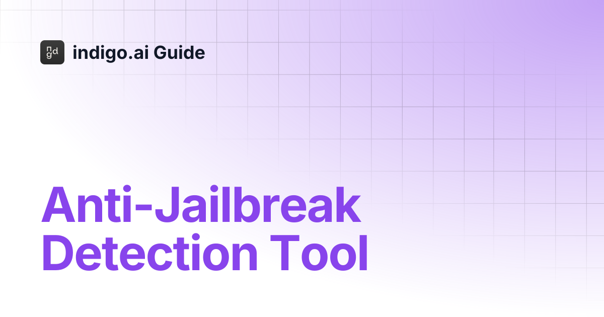 Anti-Jailbreak Detection Tool | indigo.ai Guide